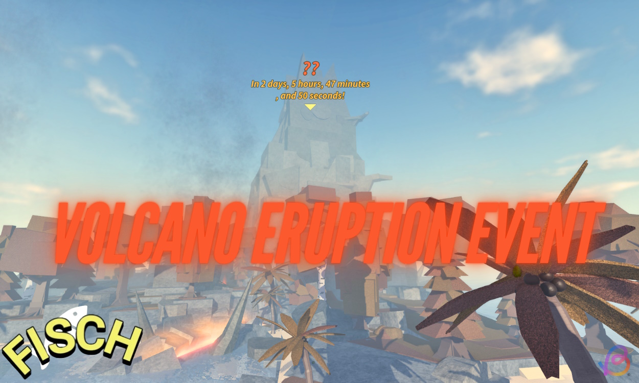 Fisch Volcano Eruption Live Event Start Date and Time (Countdown Timer ...