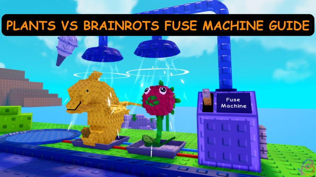 Plants vs Brainrots Fuse Machine Guide | Beebom