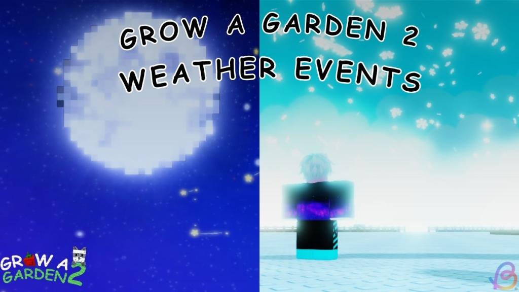 All Grow a Garden 2 Weather Events | Beebom